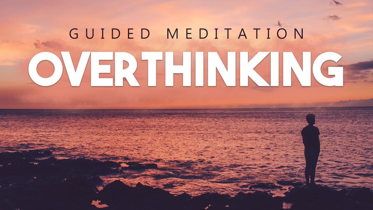 Guided Meditation for Overthinking - Release Intrusive or Unwanted ...