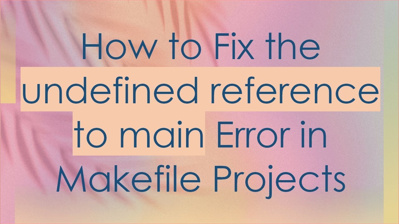 How to Fix the undefined reference to main Error in Makefile Projects - YouTube
