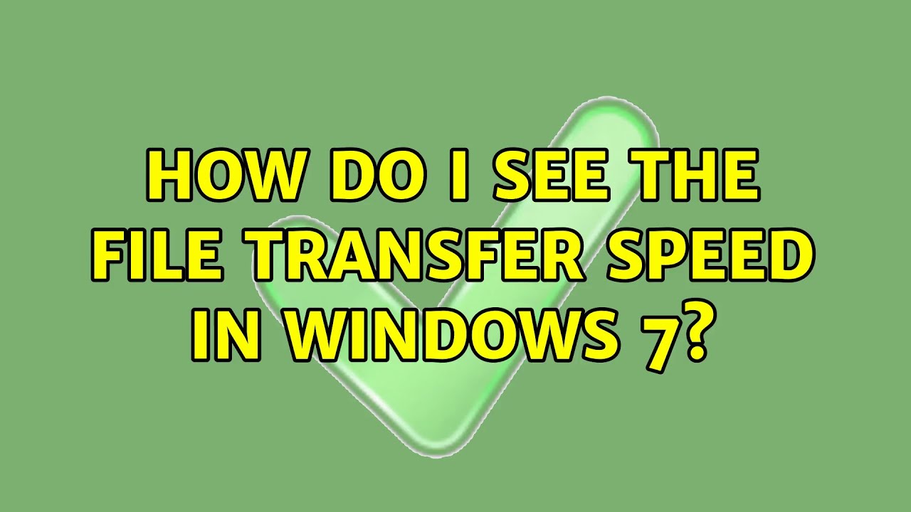 How Do I See The File Transfer Speed In Windows 7 2 Solutions how-do-i-see-the-file-transfer-speed-in-windows-7-2-solutions