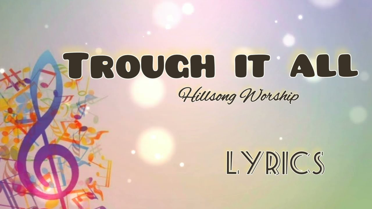 Through It All Lyrics | Hillsong Worship | Worship and Praise song ...