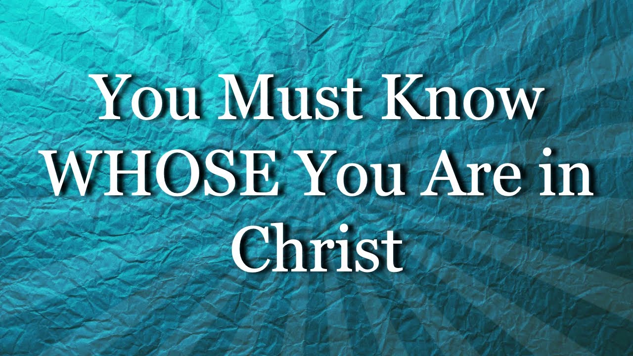 You Must Know WHOSE You Are in Christ I Identity Part 2 - YouTube