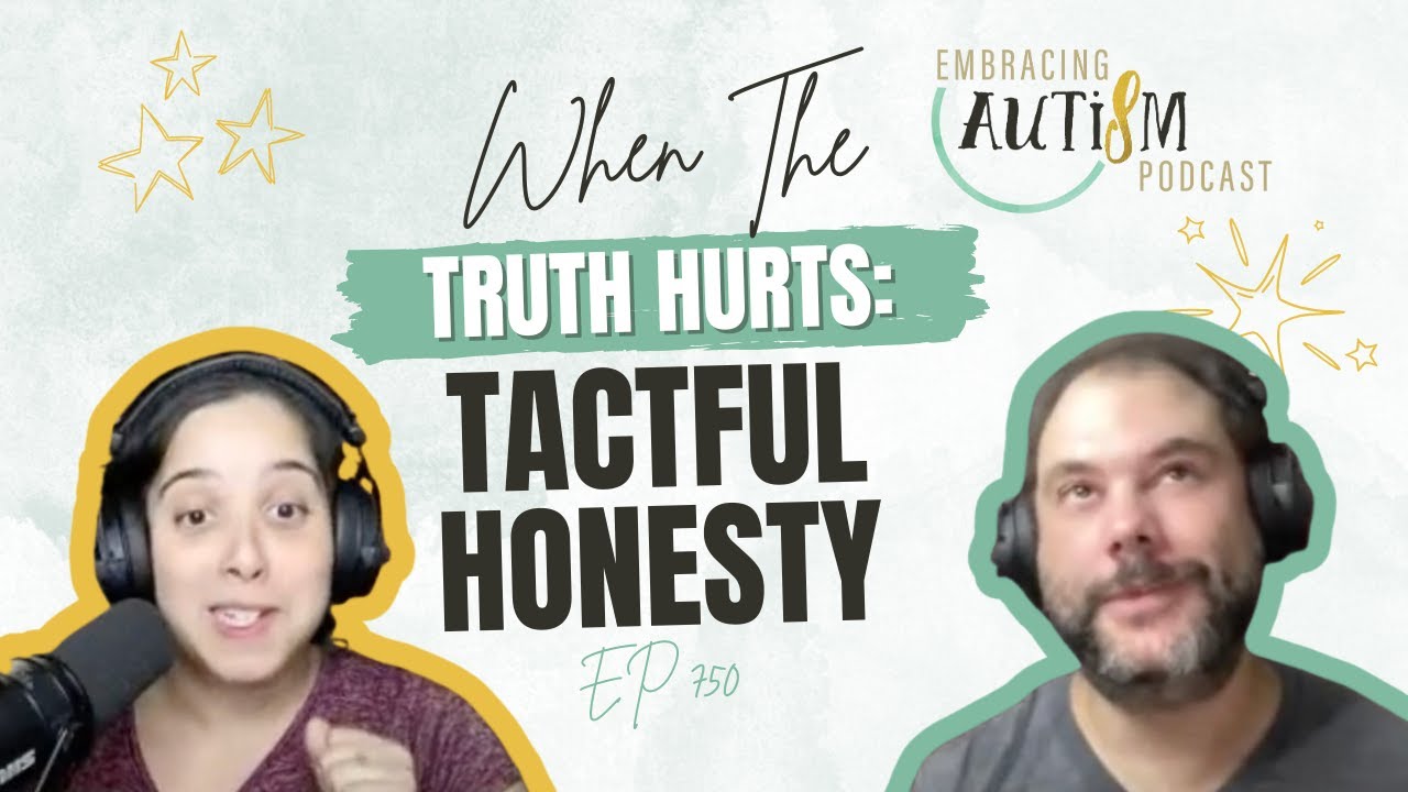 Embracing Autism Podcast - EP 750 - When the Truth Hurts: Tactful ...