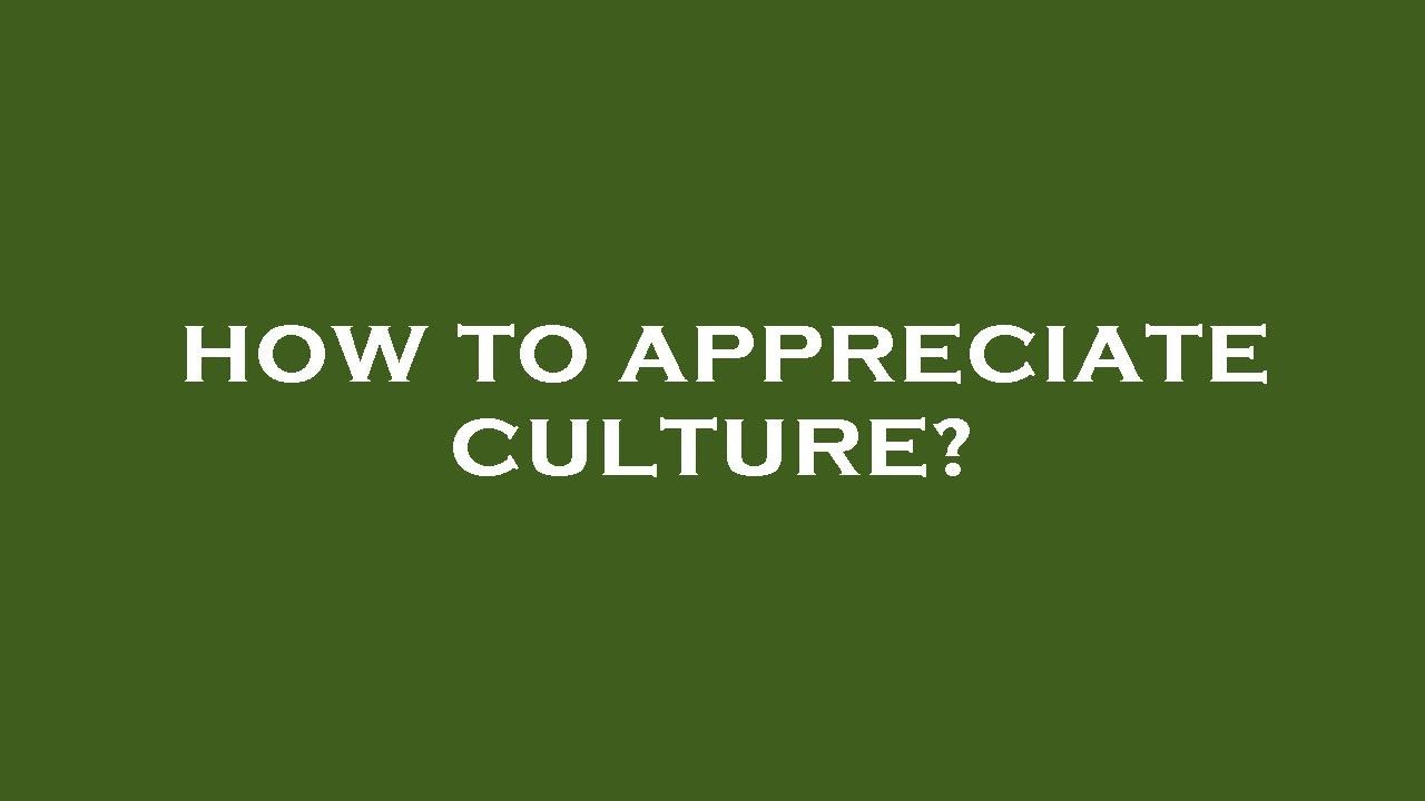 How to appreciate culture? - YouTube