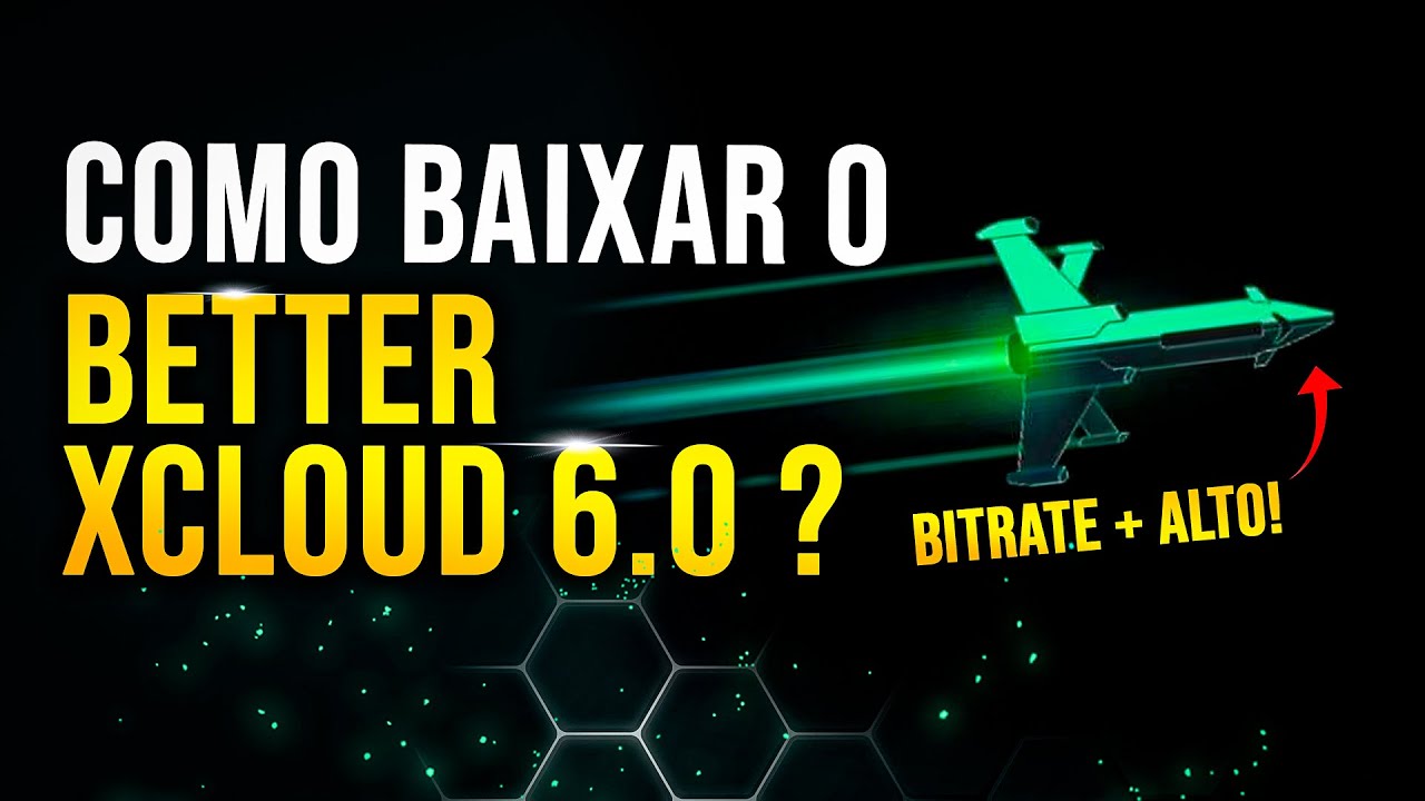 COMO BAIXAR O BETTER XCLOUD 6.0? - BITRATE + ALTO no XBOX CLOUD GAMING ...