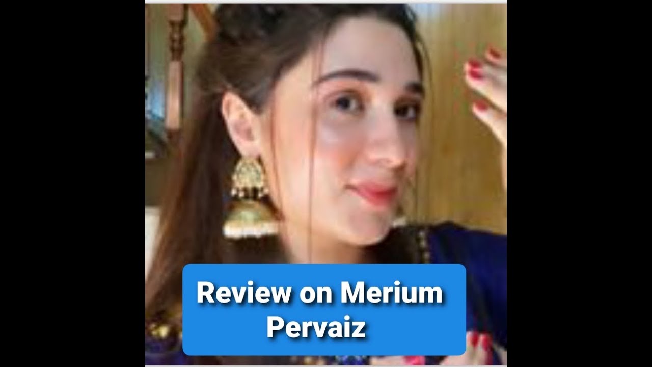 Review on Merium Pervaiz, the most hit blogger and YouTuber - YouTube