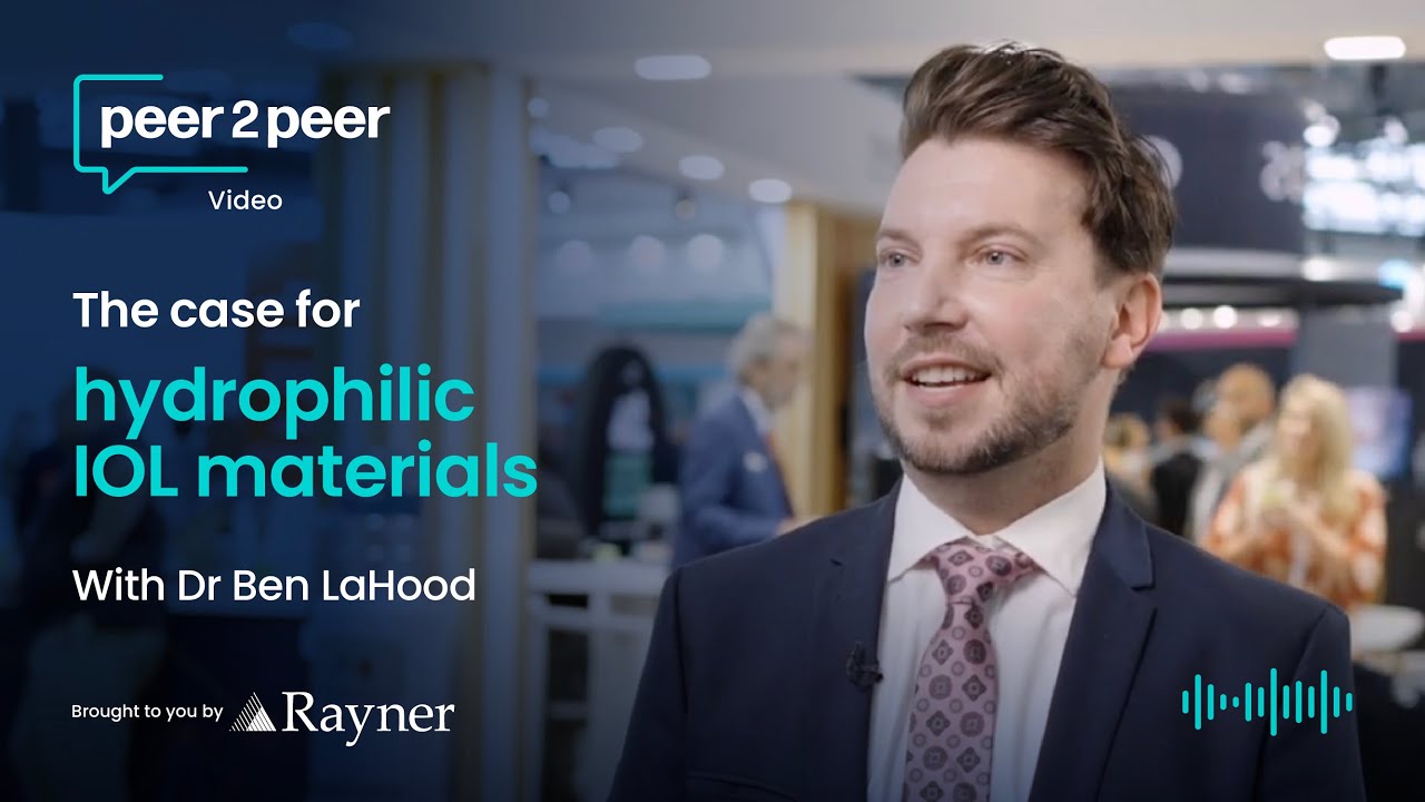 Peer2Peer | Dr Ben LaHood: The case for hydrophilic IOL materials ...