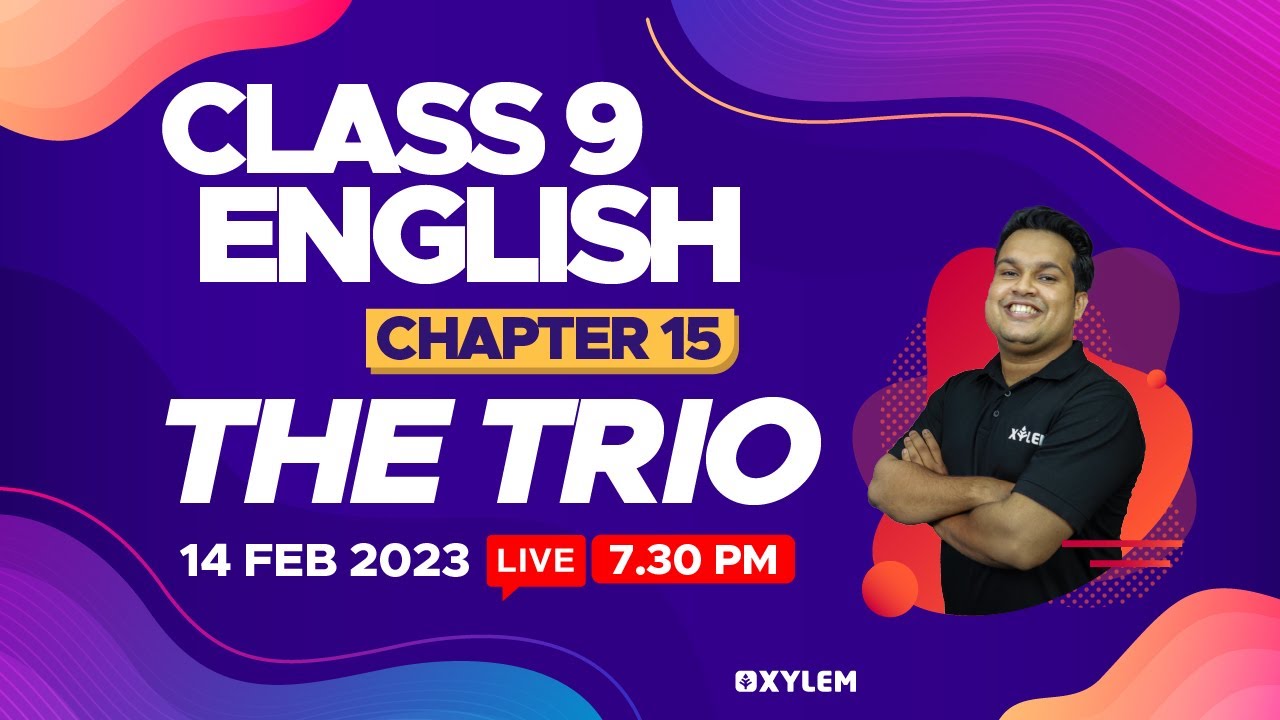 Class 9 English | Chapter 15 - The Trio | Xylem class 9 - YouTube