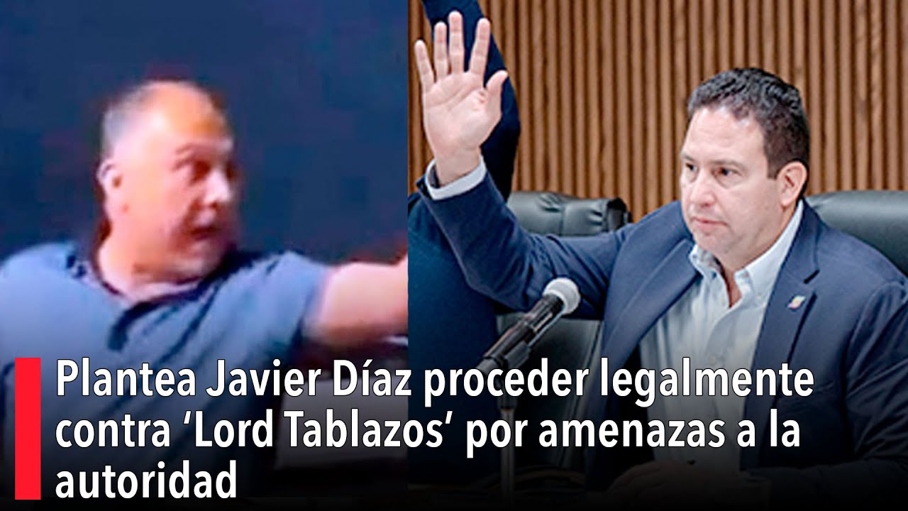 Plantea Javier Díaz proceder legalmente contra ‘Lord Tablazos’ por ...