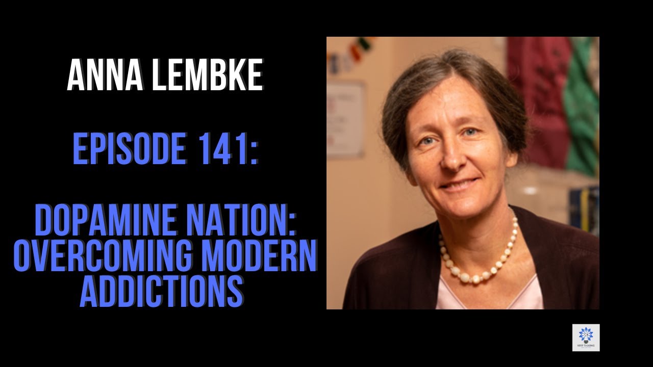 Episode 141: Anna Lembke - Dopamine Nation: Overcoming Modern ...
