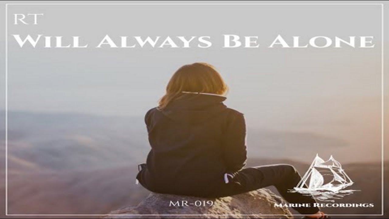 RT - Will Always Be Alone (Original Mix) [Marine Recordings] - YouTube ...
