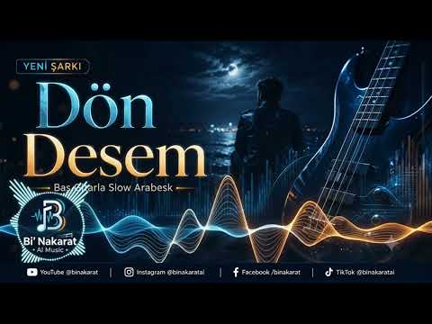 Dön Desem | Bas Gitar Girişli Slow Arabesk Şarkı #SlowArabesk #BiNakarat
