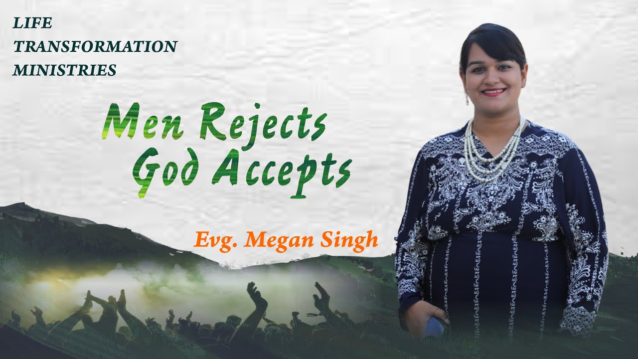 men rejects, God accepts || Evg. Megan Singh || - YouTube