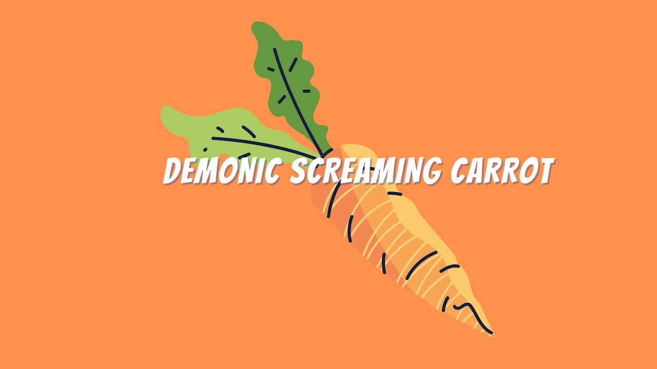Demonic Screaming Carrot Meditation - YouTube