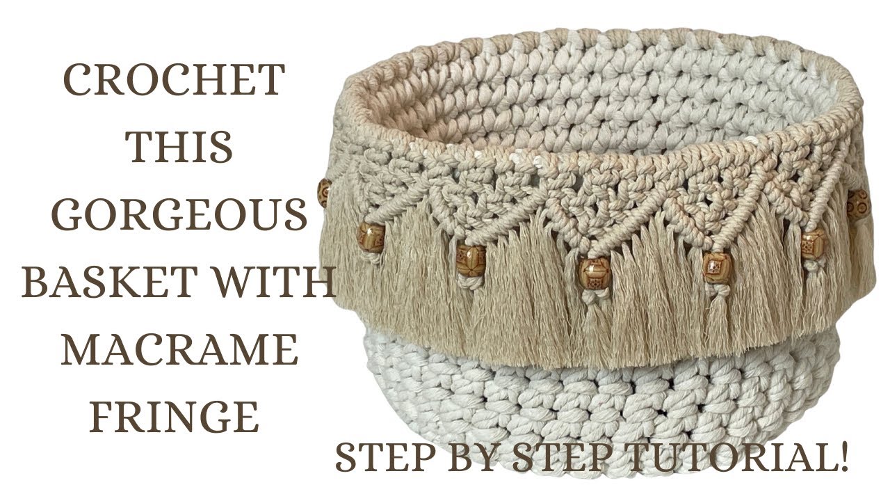 How to make a Crochet Basket with Macrame Fringe | Crochet & Macrame ...