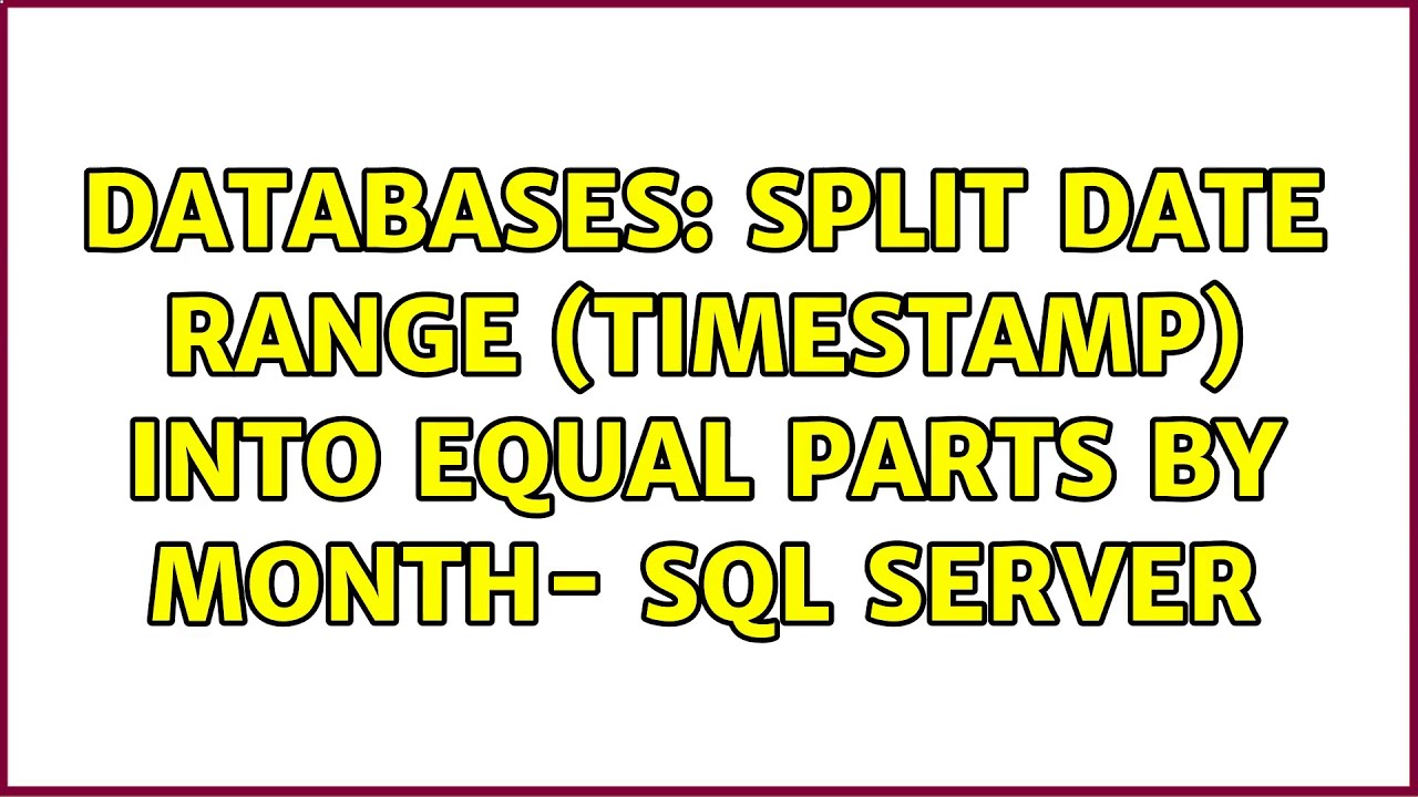 Databases Split Date Range timestamp Into Equal Parts By Month SQL Databases Split Date Range timestamp Into Equal Parts By Month SQL