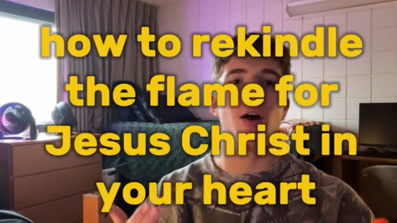 HOW TO REKINDLE YOUR FLAME FOR JESUS - YouTube