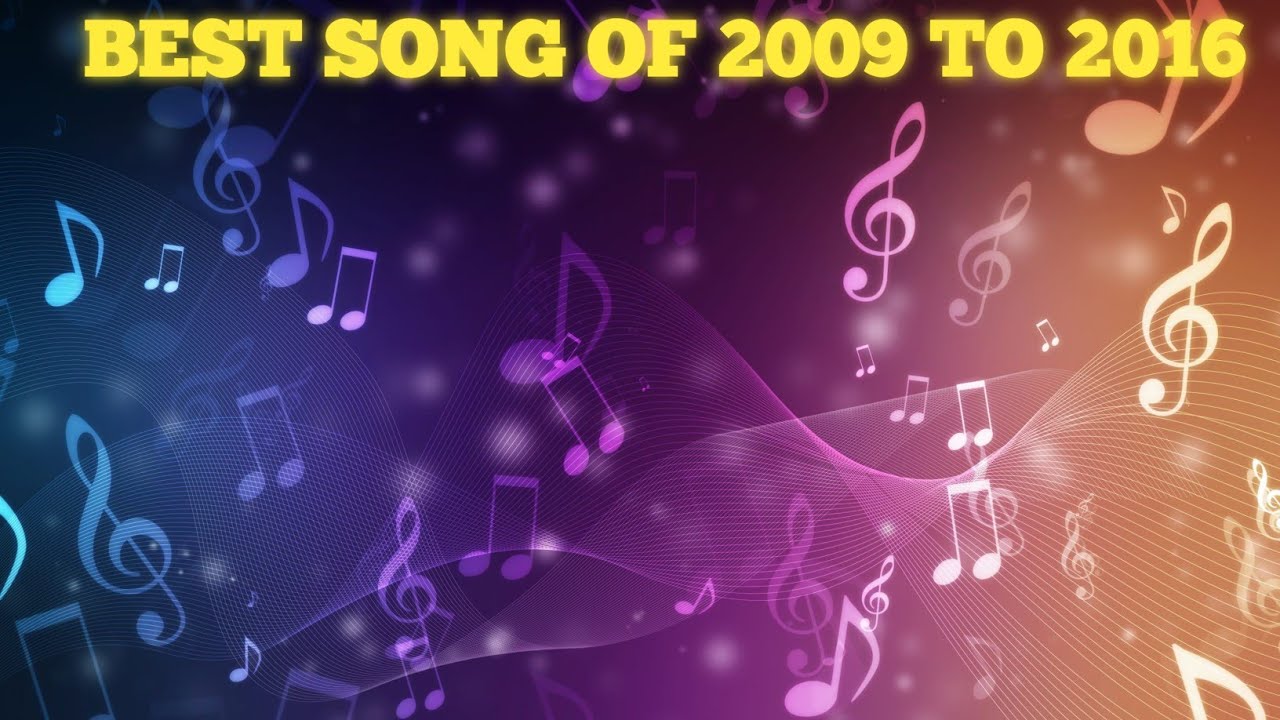 BEST SONG OF 2009 TO 2016 - YouTube