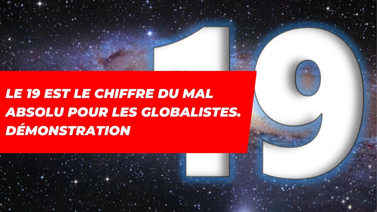 Le 19 est le chiffre du mal absolu pour les globalistes. Démonstration ...