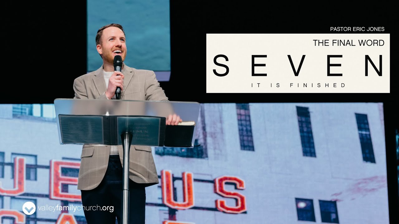 Seven: It Is Finished (Easter 2024) | Pastor Eric Jones - YouTube