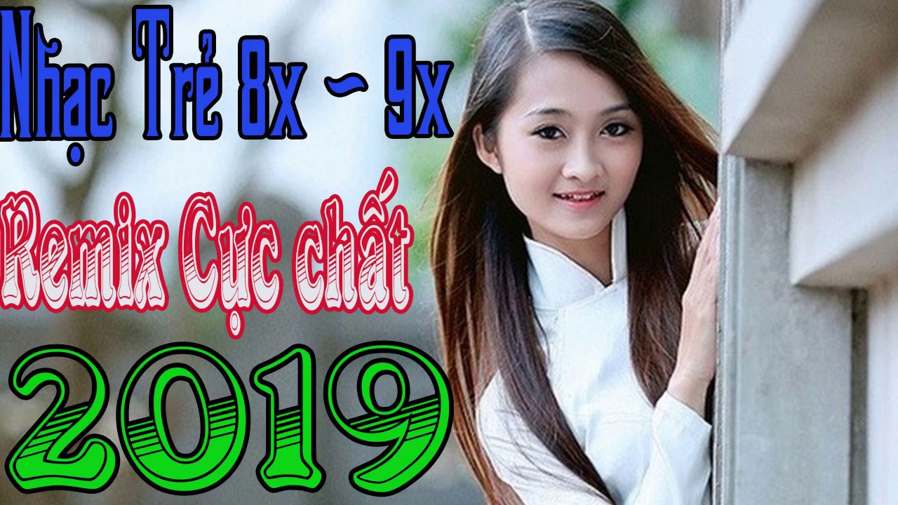 NHẠC SỐNG 9X REMIX MỚI NHẤT 2019 - LK NHẠC SỐNG HÀ TÂY 8X 9X MỘT THỜI ...
