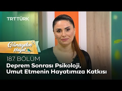Deprem Sonrası Psikoloji, Umut Etmenin Hayatımıza Katkısı l Günaydın Hayat 187. Bölüm