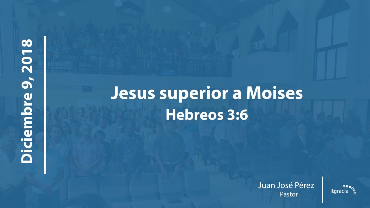 Jesús superior a Moisés | Hebreos 3:6 | Pastor Juan José Pérez - YouTube