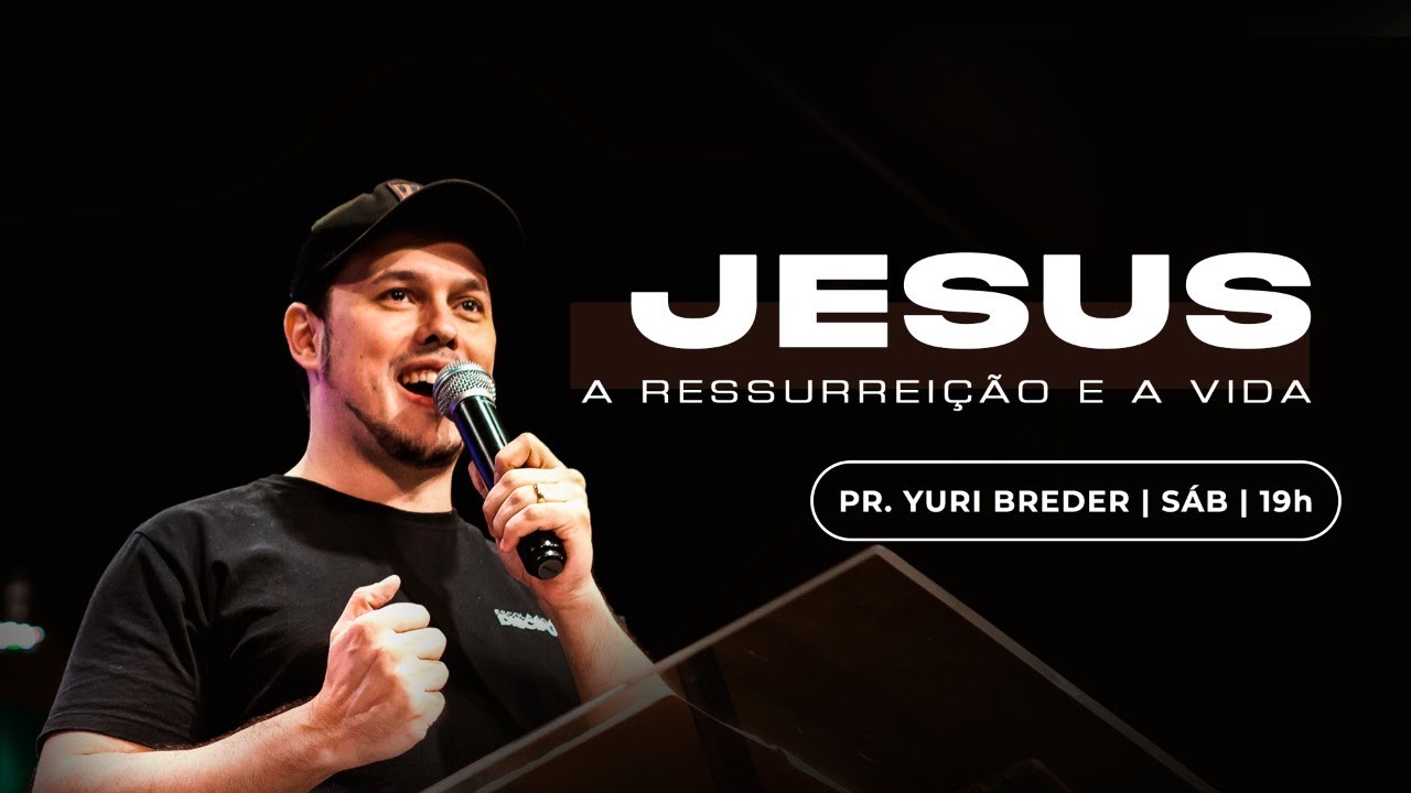 JESUS, A RESSUREIÇÃO E A VIDA | Pr. Yuri Breder | Sábado - YouTube