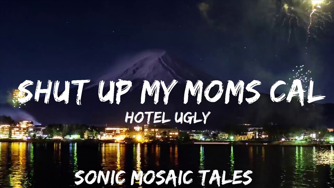 Hotel Ugly Shut Up My Moms Calling Lyrics 25mins Feeling Your