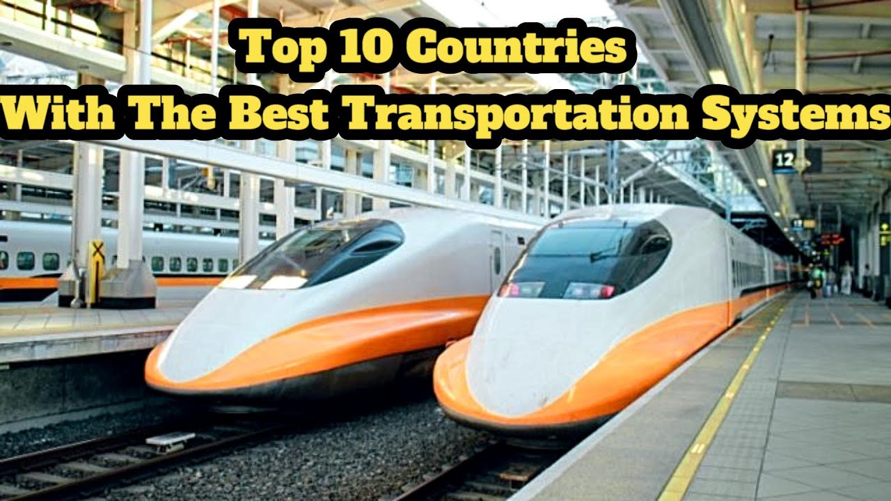TOP TEN COUNTRIES WITH THE BEST TRANSPORTATION SYSTEMS. - YouTube