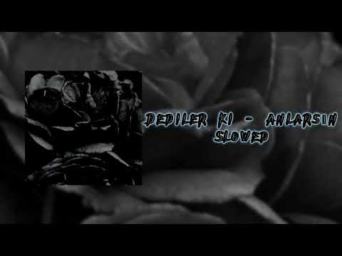 Dediler ki - Anlarsın  Slowed