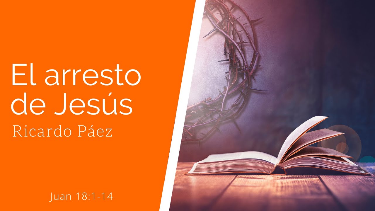 El arresto de Jesús (Juan 18:1-14) - Ricardo Páez - YouTube