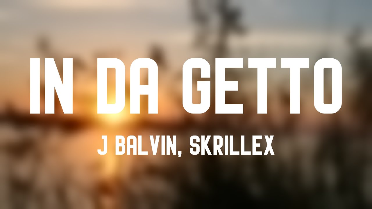 In Da Getto - J Balvin, Skrillex (Lyrics Version) 🎵 - YouTube