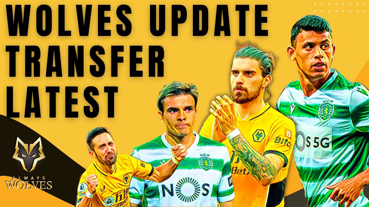 WOLVES UPDATE Transfer Latest on | Palhina | Nunes |Neves & Moutinho ...
