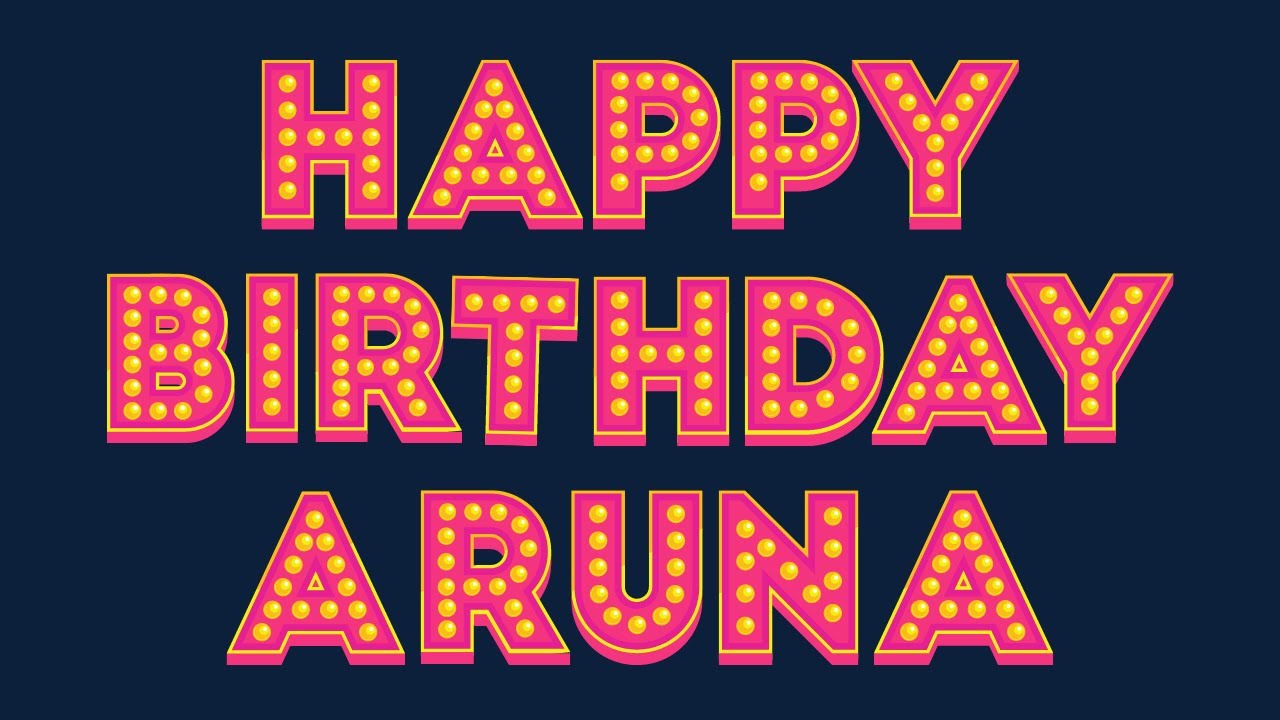 Happy Birthday Aruna - YouTube
