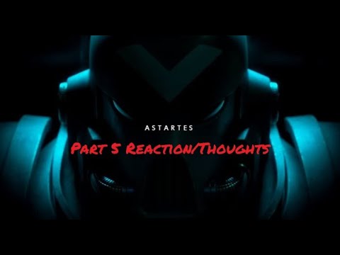 Astartes Part 5 Reaction and Thoughts - YouTube