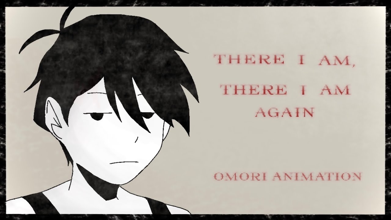 There I am, there I am again (Omori) - YouTube