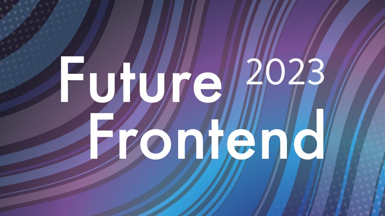 Future Frontend 2023 - YouTube