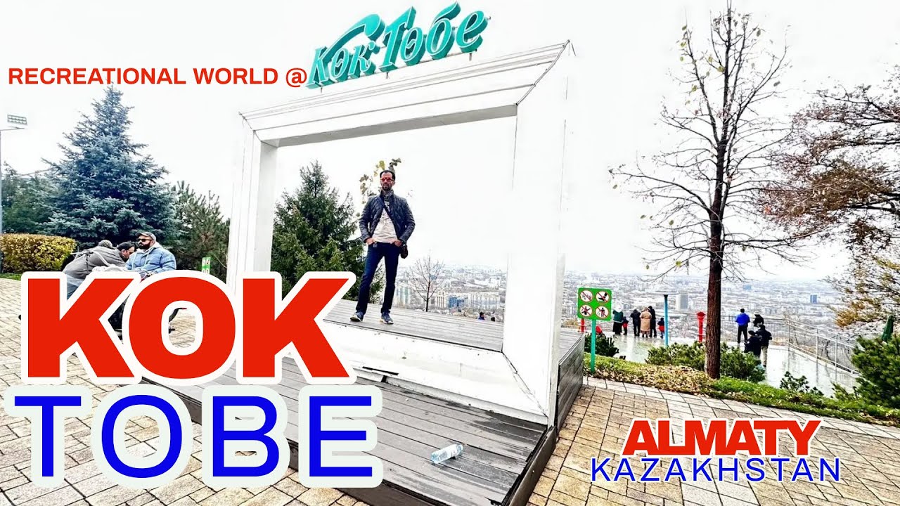 DAY 4 || KOK TOBE TOUR ALMATY KAZAKHSTAN || RECREATIONAL AREA ON THE ...