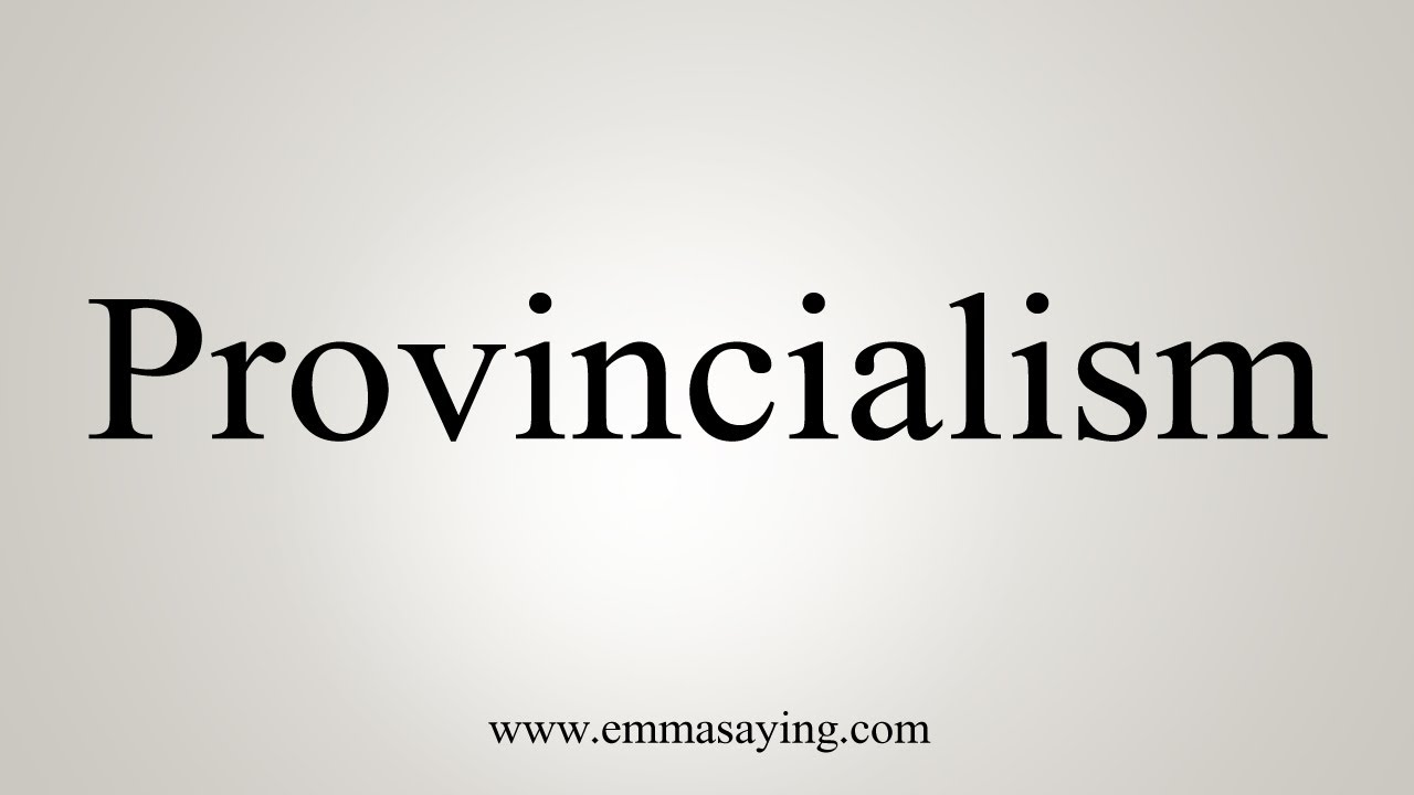 How To Say Provincialism - YouTube