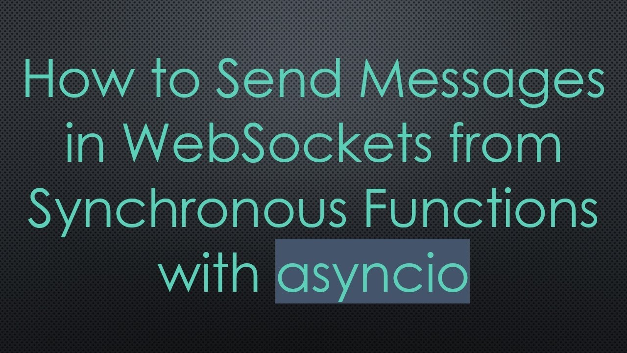 How To Send Messages In Websockets From Synchronous Functions With 3634