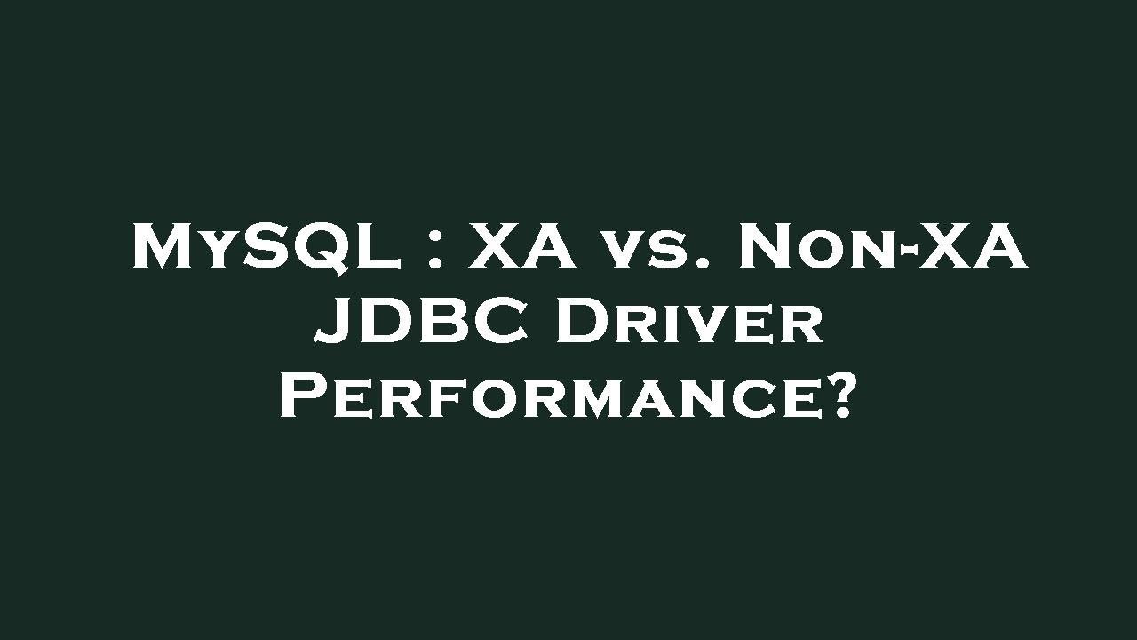 MySQL : XA vs. Non-XA JDBC Driver Performance? - YouTube
