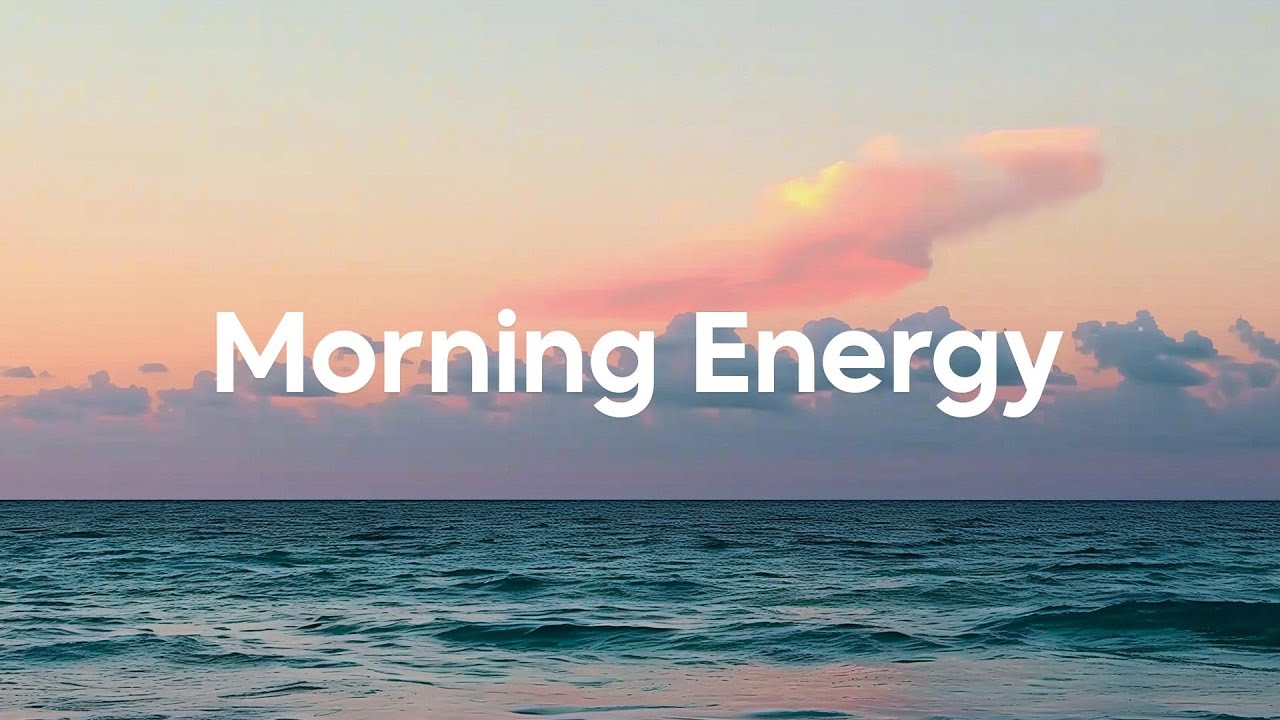 Morning Energy 2024 ☀️ Happy Music to Start Your Day - Relaxing ...