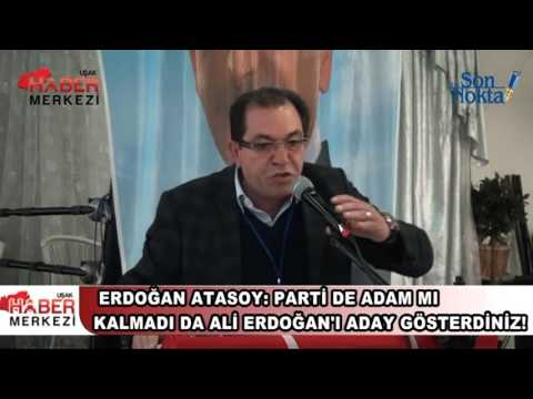 ERDOĞAN ATASOY: PARTİ DE ADAM MI KALMADI DA ALİ ERDOĞAN'I ADAY GÖSTERDİNİZ!