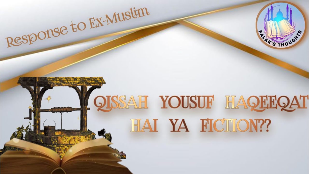 QISSAH YOUSUF HAQEEQAT HAI YA FICTION? ||Response to Ex-Muslim#islam # ...