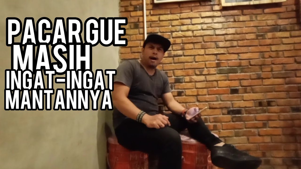 Pacar Gue Masih Ingat-ingat Mantan nya - YouTube