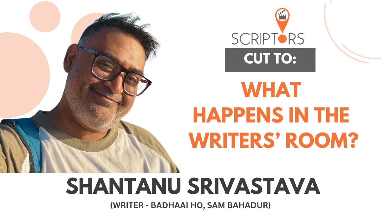 Scriptors Cut To: Shantanu Srivastava | Magic of Collaborative Writing ...