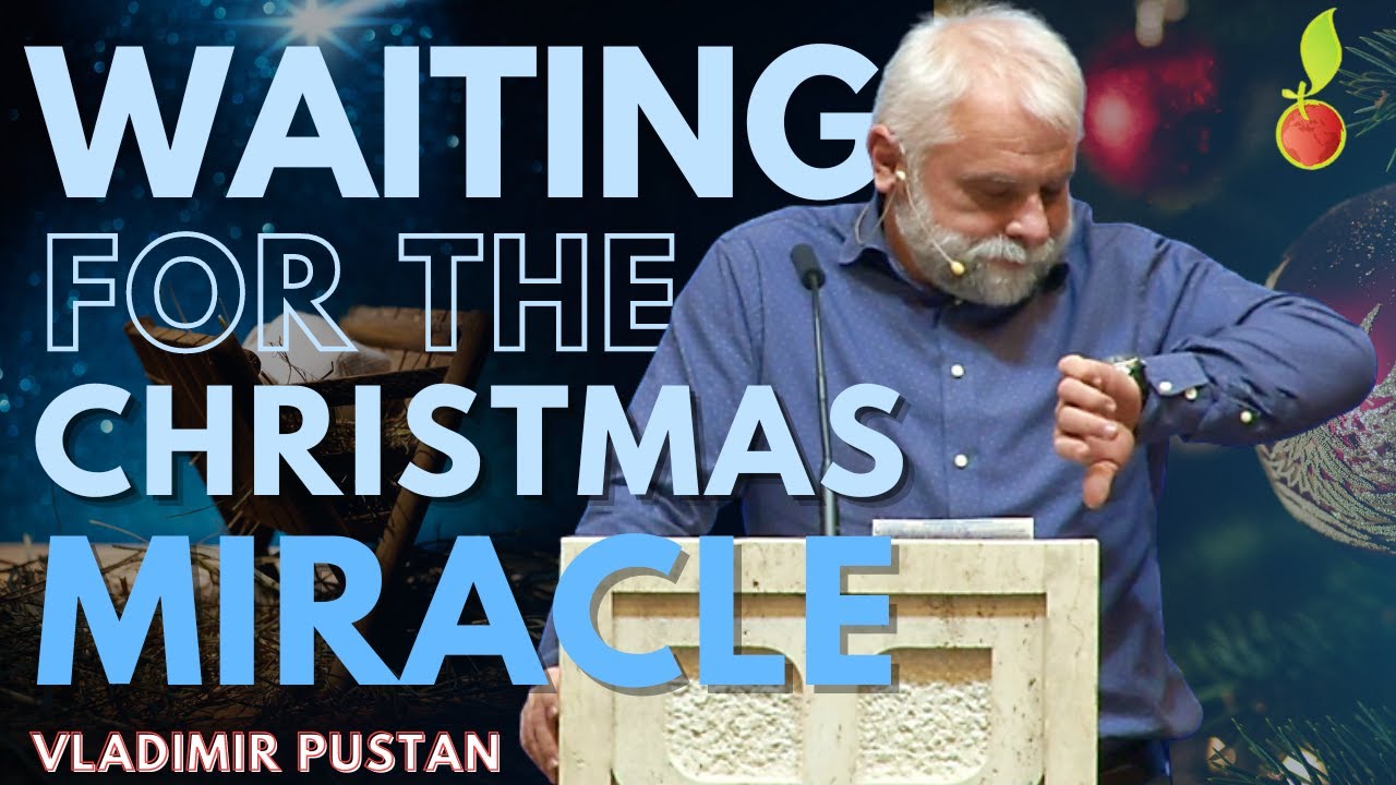 Vladimir Pustan | Waiting Every Day For The Christmas Miracle | Sermon ...