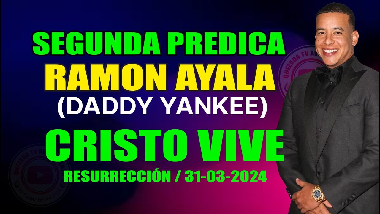 CRISTO VIVE - Segunda Predica de Ramon Ayala (Daddy Yankee) Domingo de ...