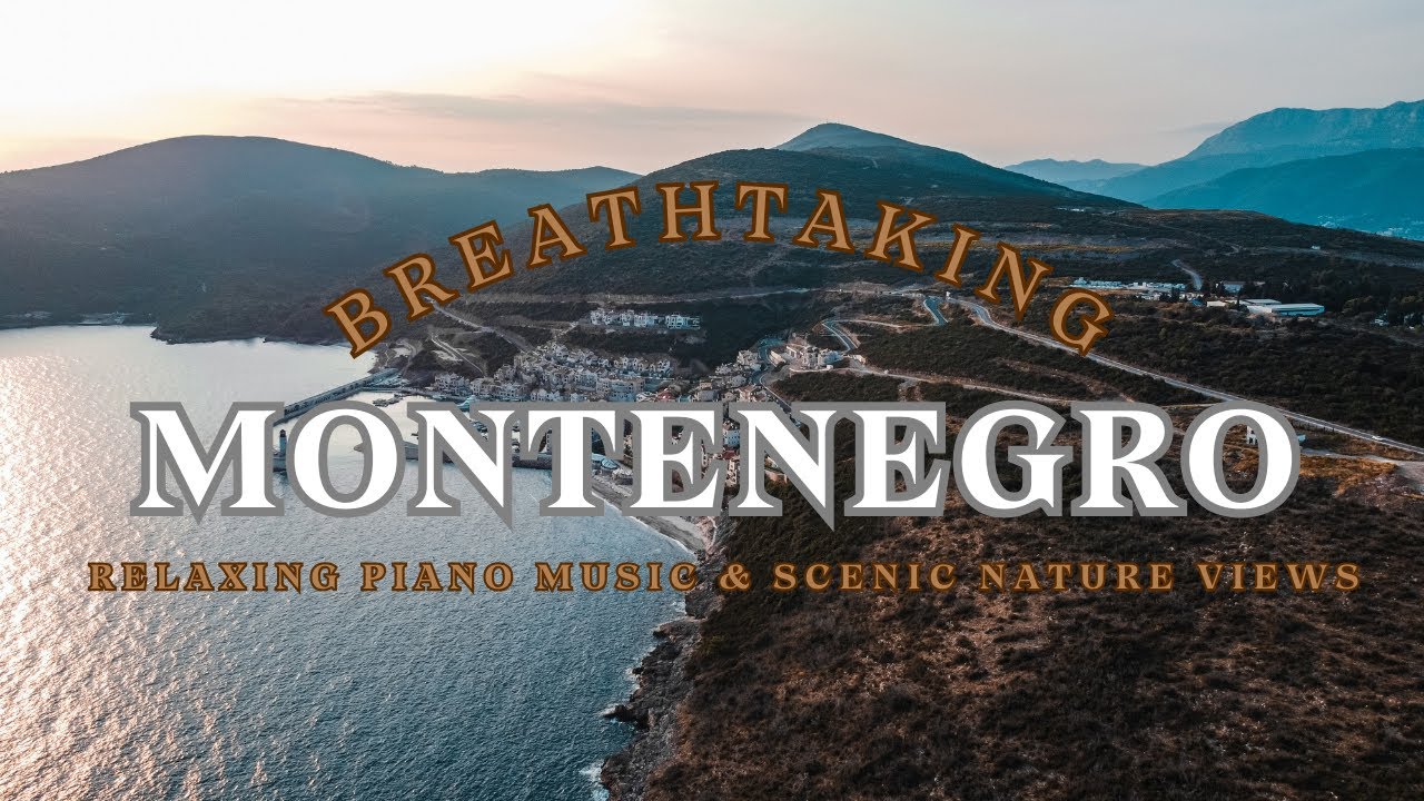 🇲🇪 Breathtaking Montenegro | Relaxing Piano Music & Scenic Nature Views ...
