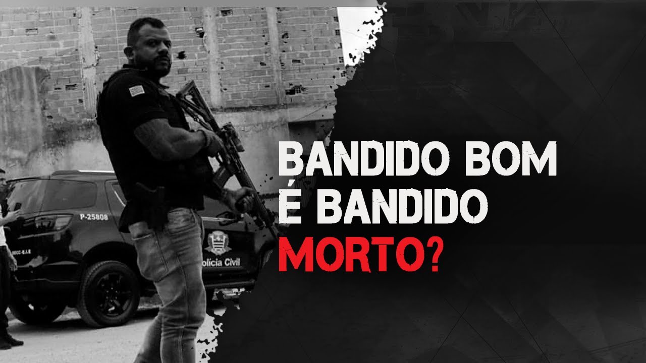 BANDIDO bom é BANDIDO MORTO? - YouTube